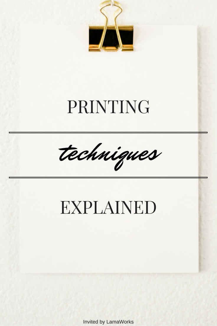 Printing Techniques Explained – Invited by LamaWorks